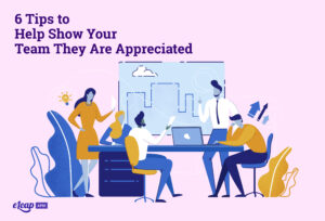 6 Tips to Help Show Your Team They Are Appreciated - eLeaP