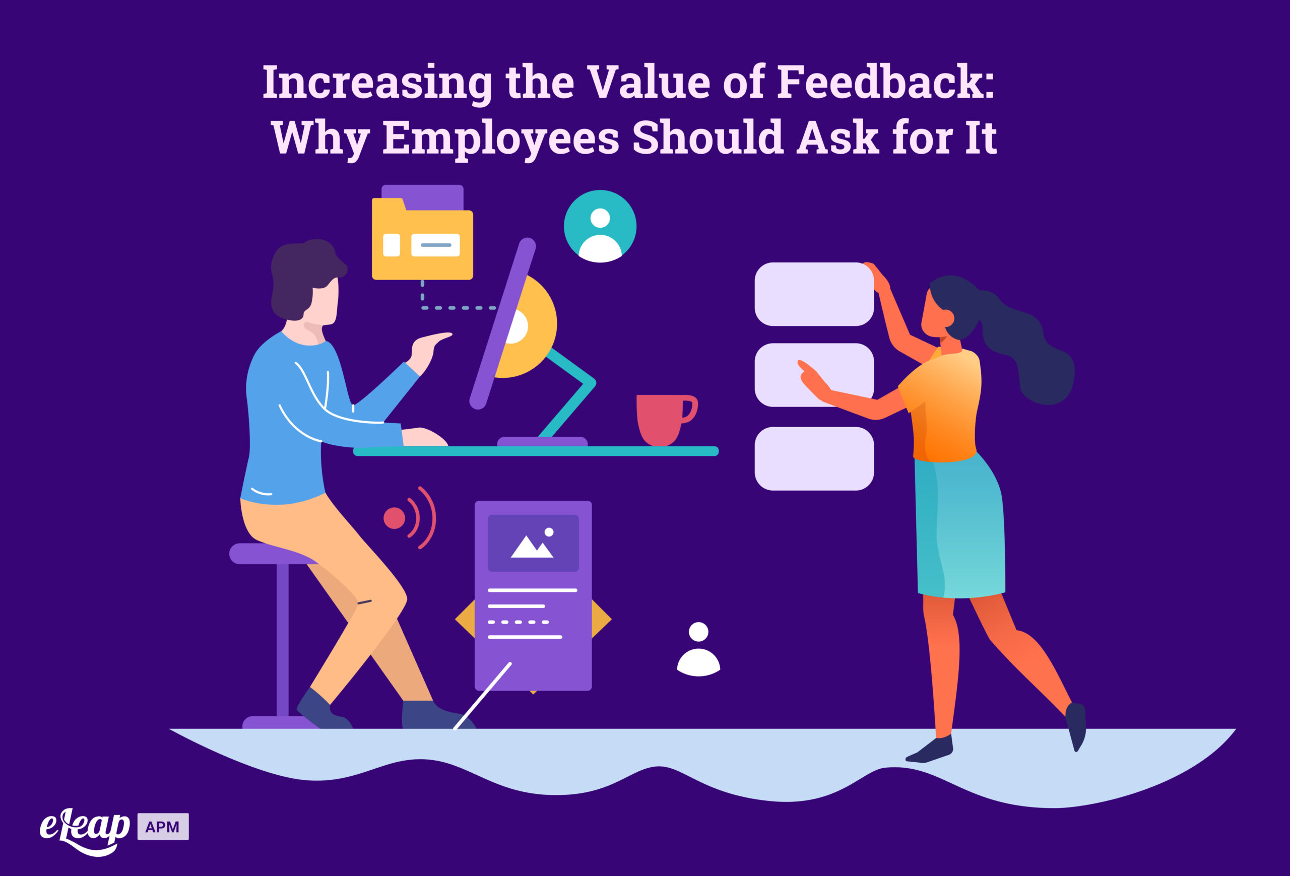 Increasing the Value of Feedback: Why Employees Should Ask for It