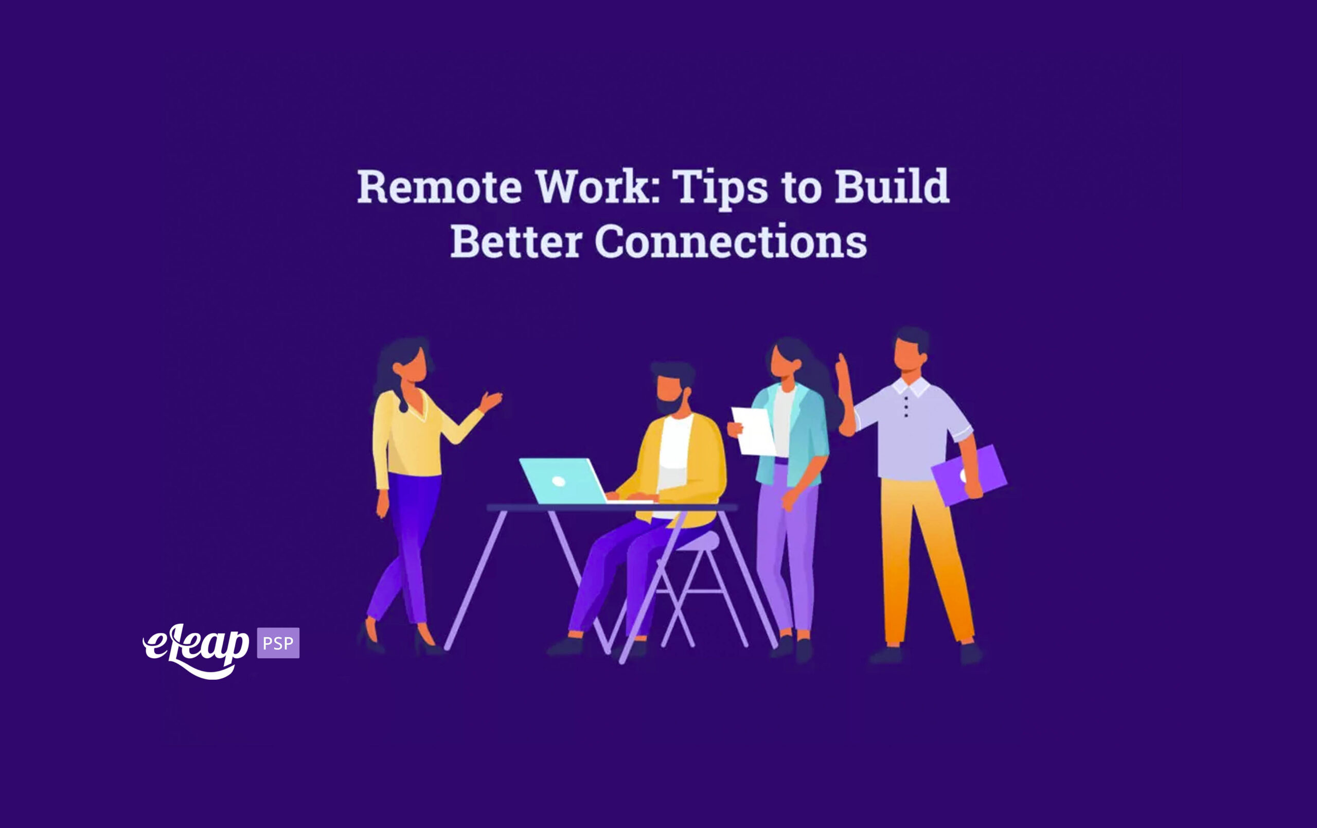 Remote Work: Tips to Build Better Connections - eLeaP Performance
