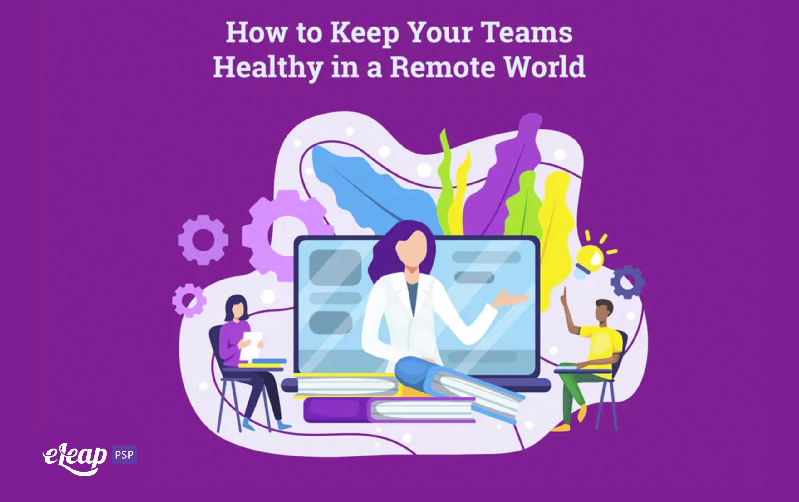 How to Keep Your Teams Healthy in a Remote World - eLeaP Performance