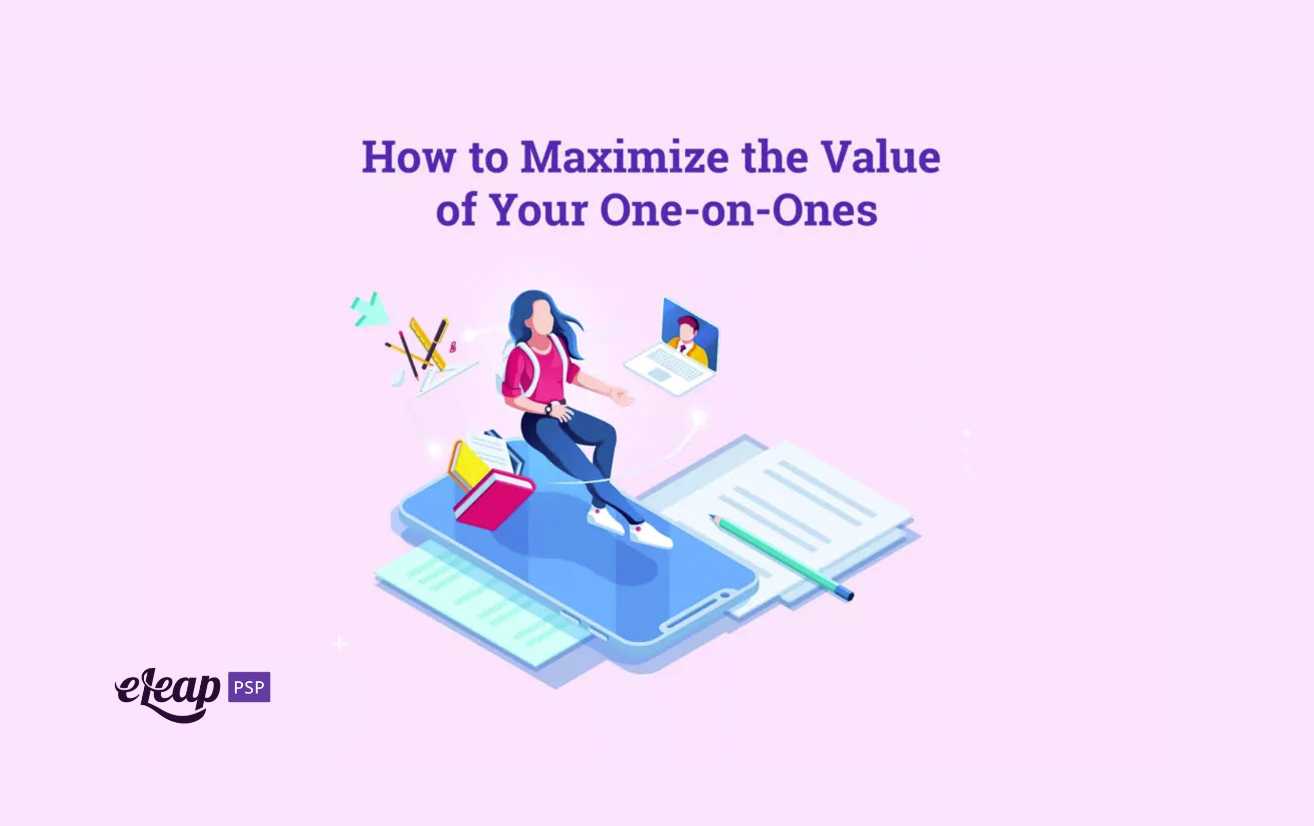 How to Maximize the Value of Your One-on-Ones - eLeaP Performance