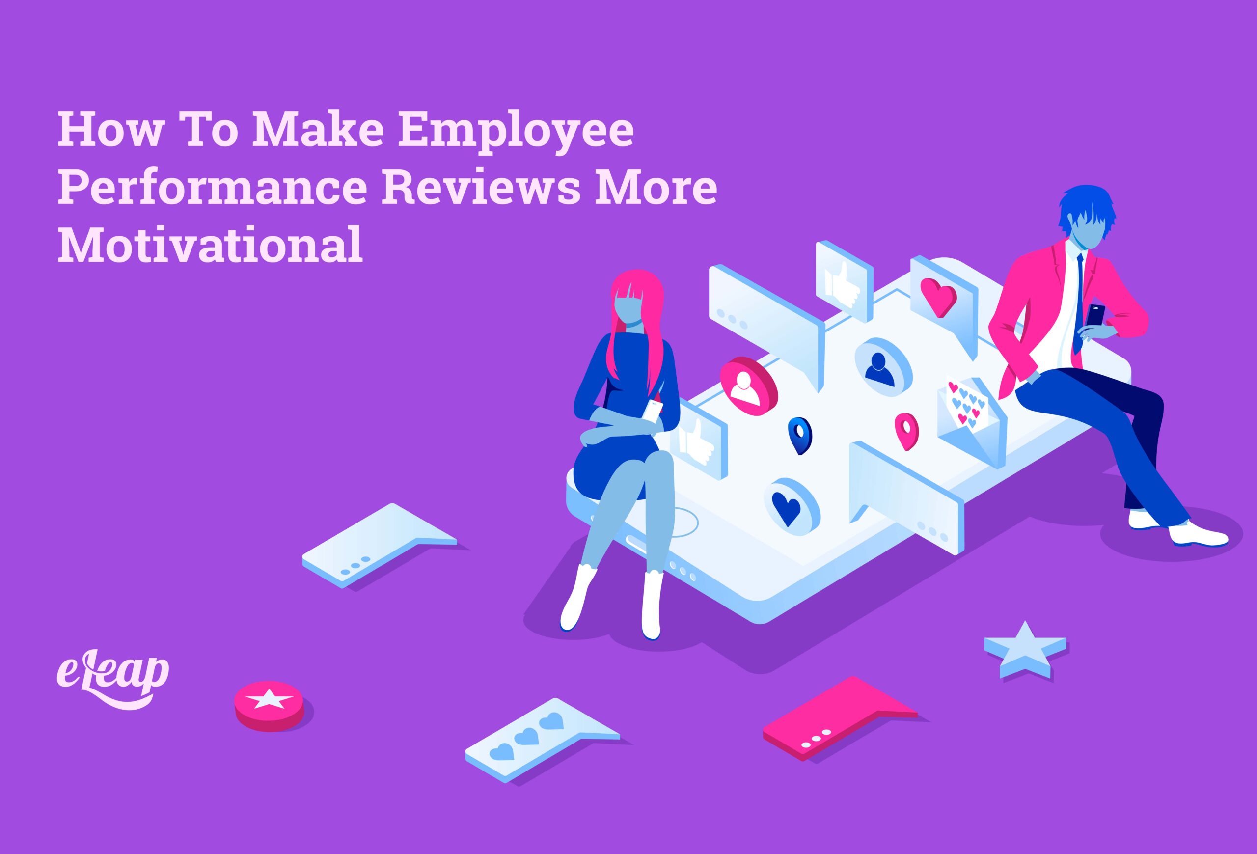 How To Make Employee Performance Reviews More Motivational