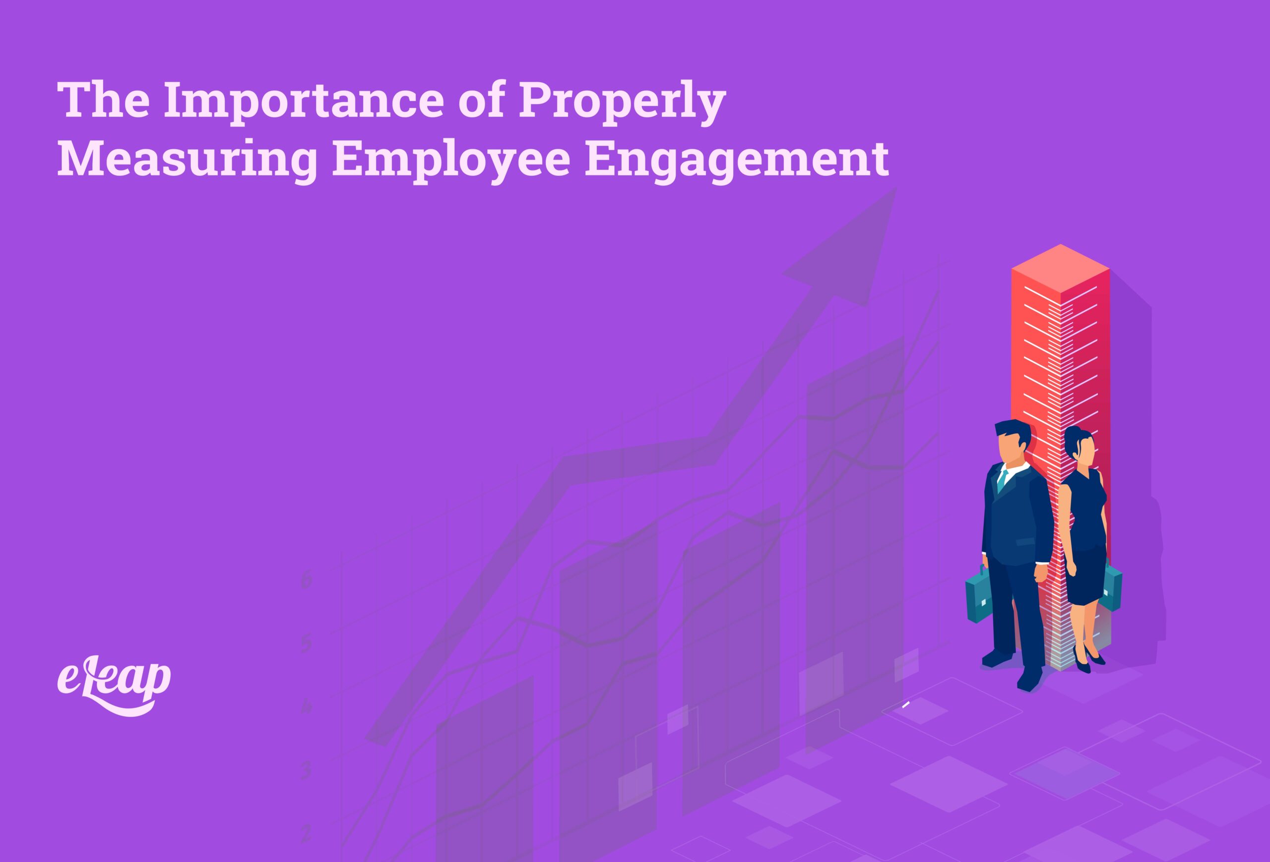 The Importance of Properly Measuring Employee Engagement