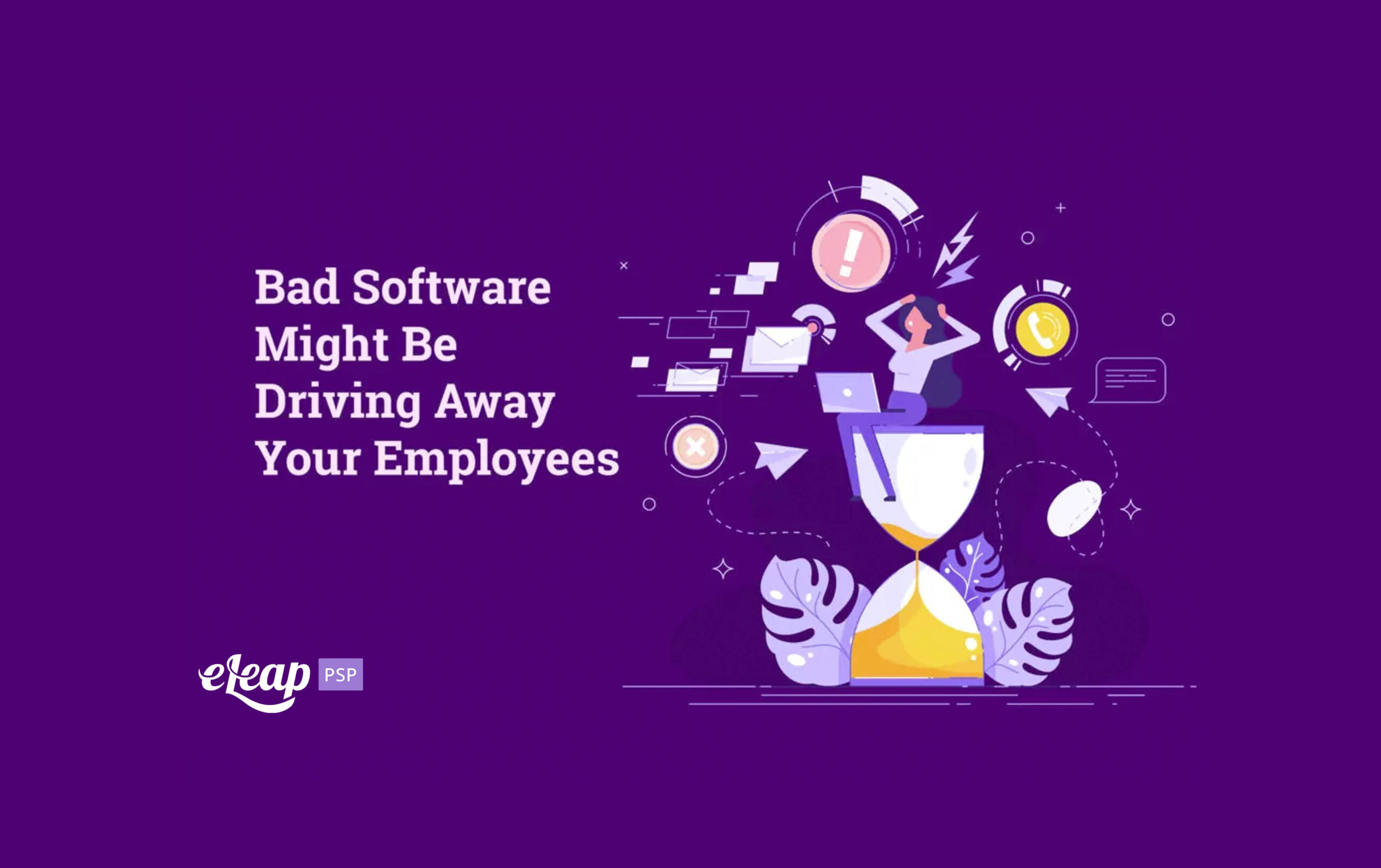 Bad Software Might Be Driving Away Your Employees - eLeaP Performance