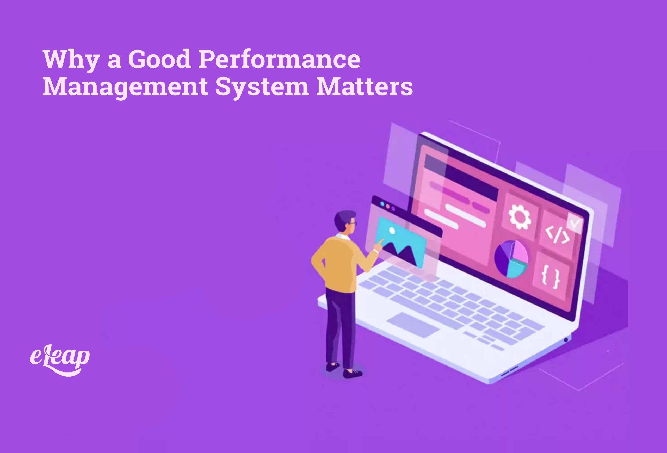 Why a Good Performance Management System Matters - eLeaP® Performance