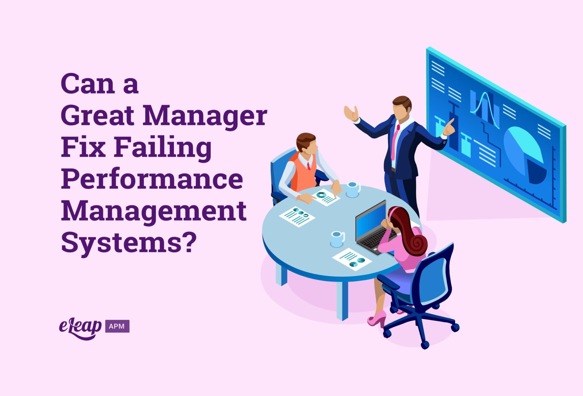 Can a Great Manager Fix Failing Performance Management Systems? - eLeaP