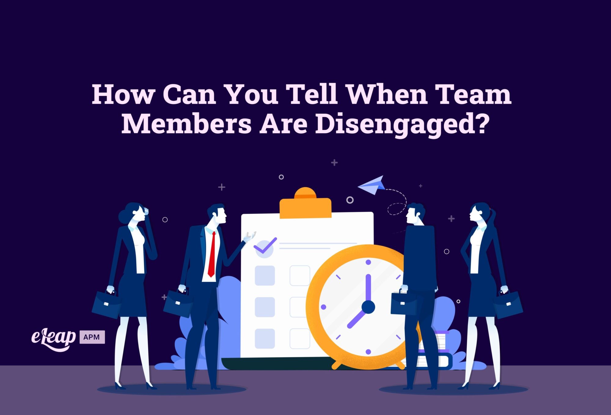How Can You Tell When Team Members Are Disengaged? - eLeaP