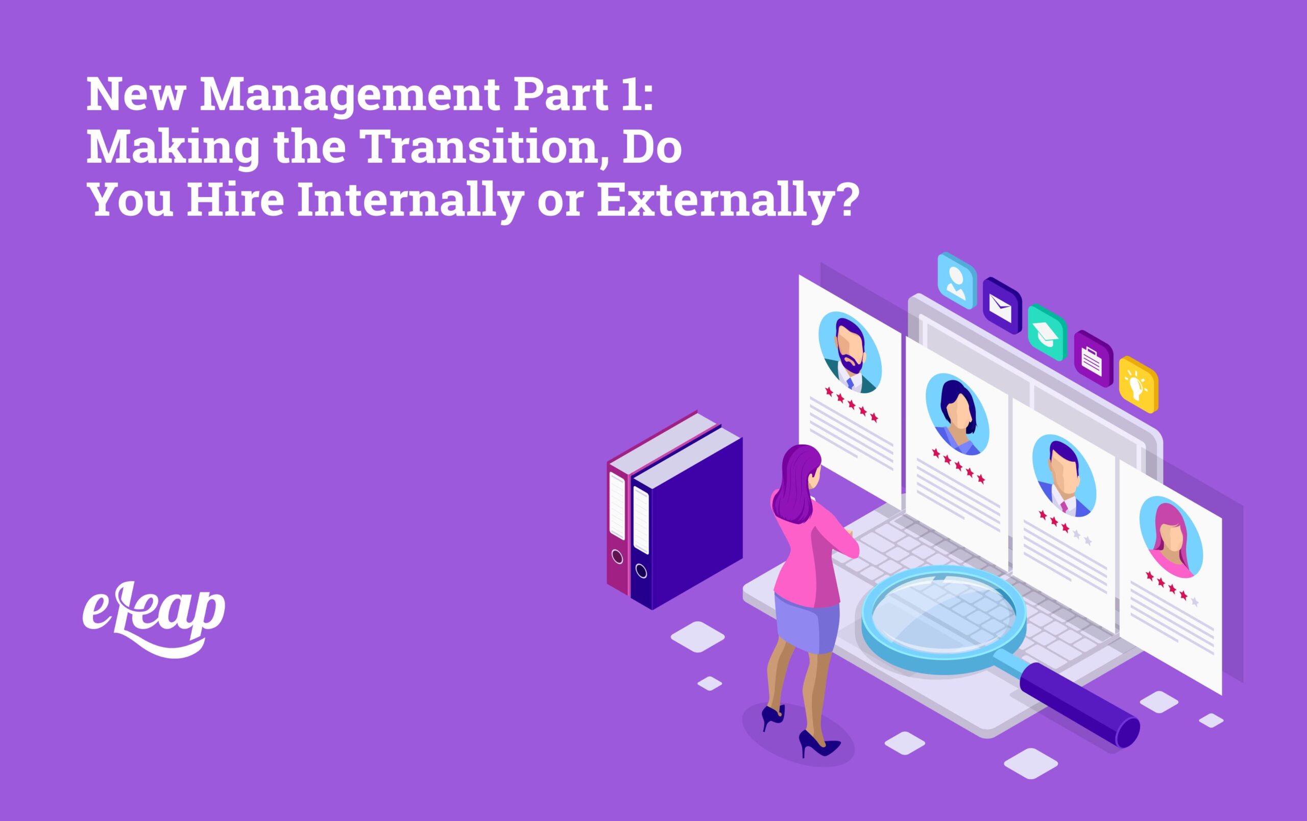 New Management Part 1: Making the Transition, Do You Hire Internally or ...