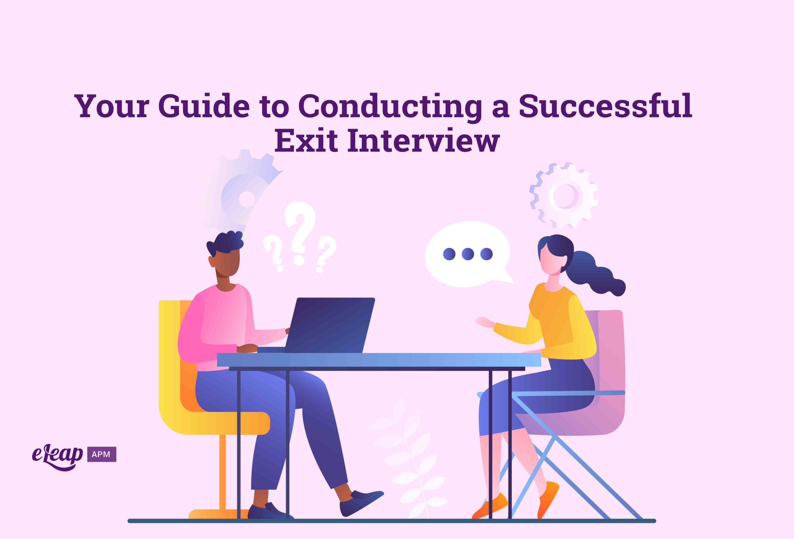 Your Guide To Conducting A Successful Exit Interview ELeaP