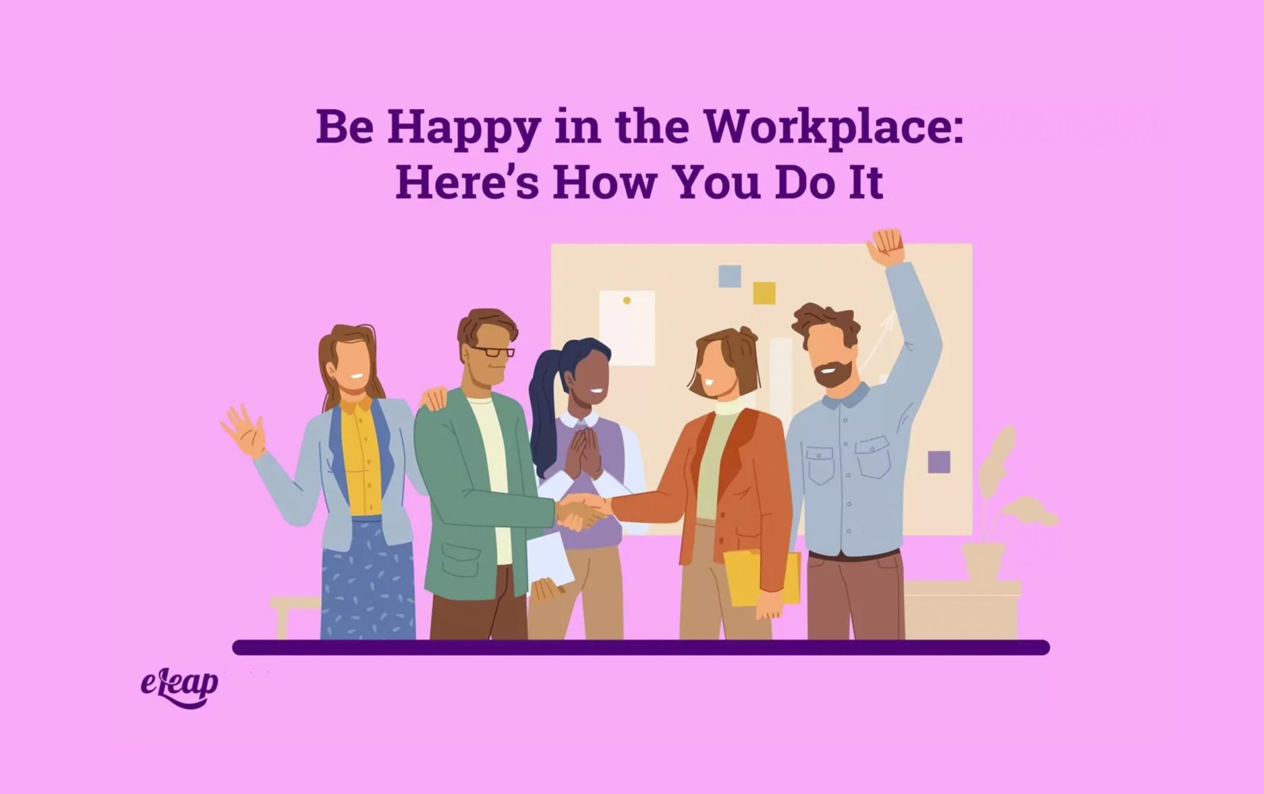 Be Happy in the Workplace: Here’s How You Do It - eLeaP®