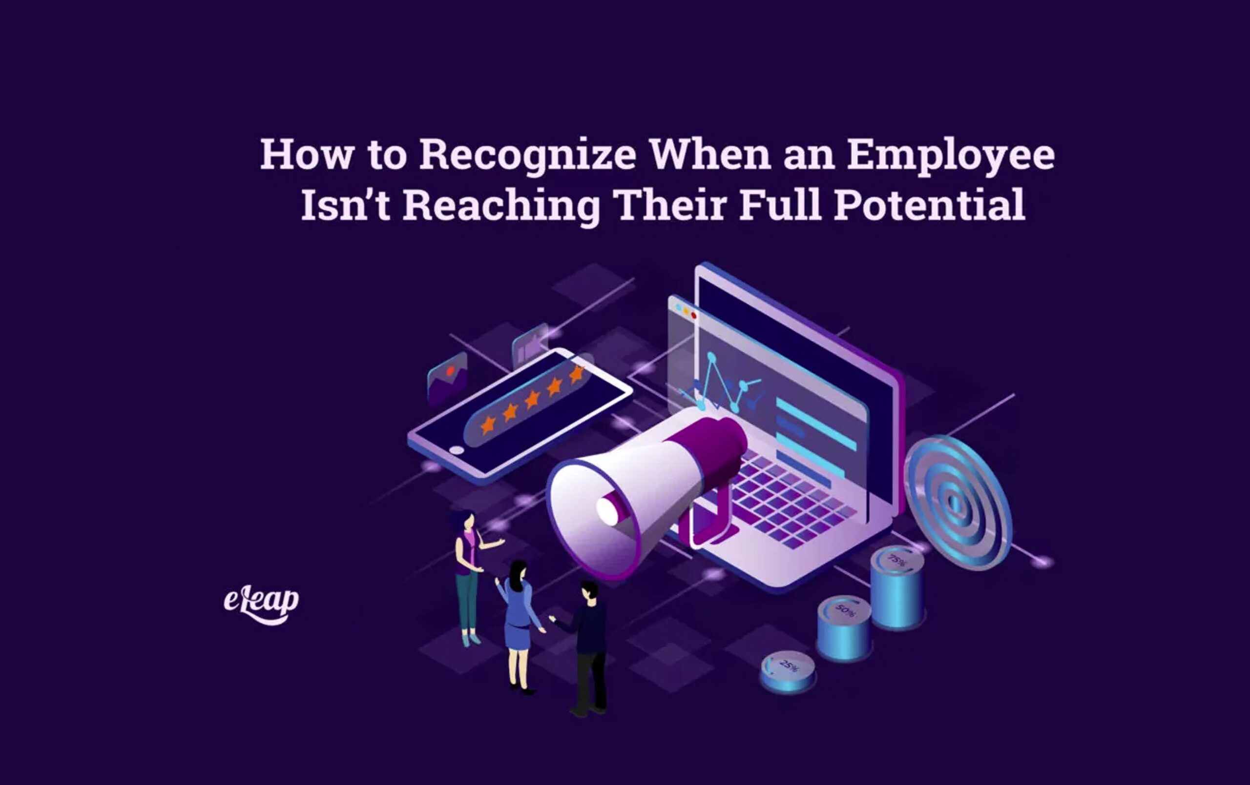 How to Recognize When an Employee Isn’t Reaching Their Full Potential ...