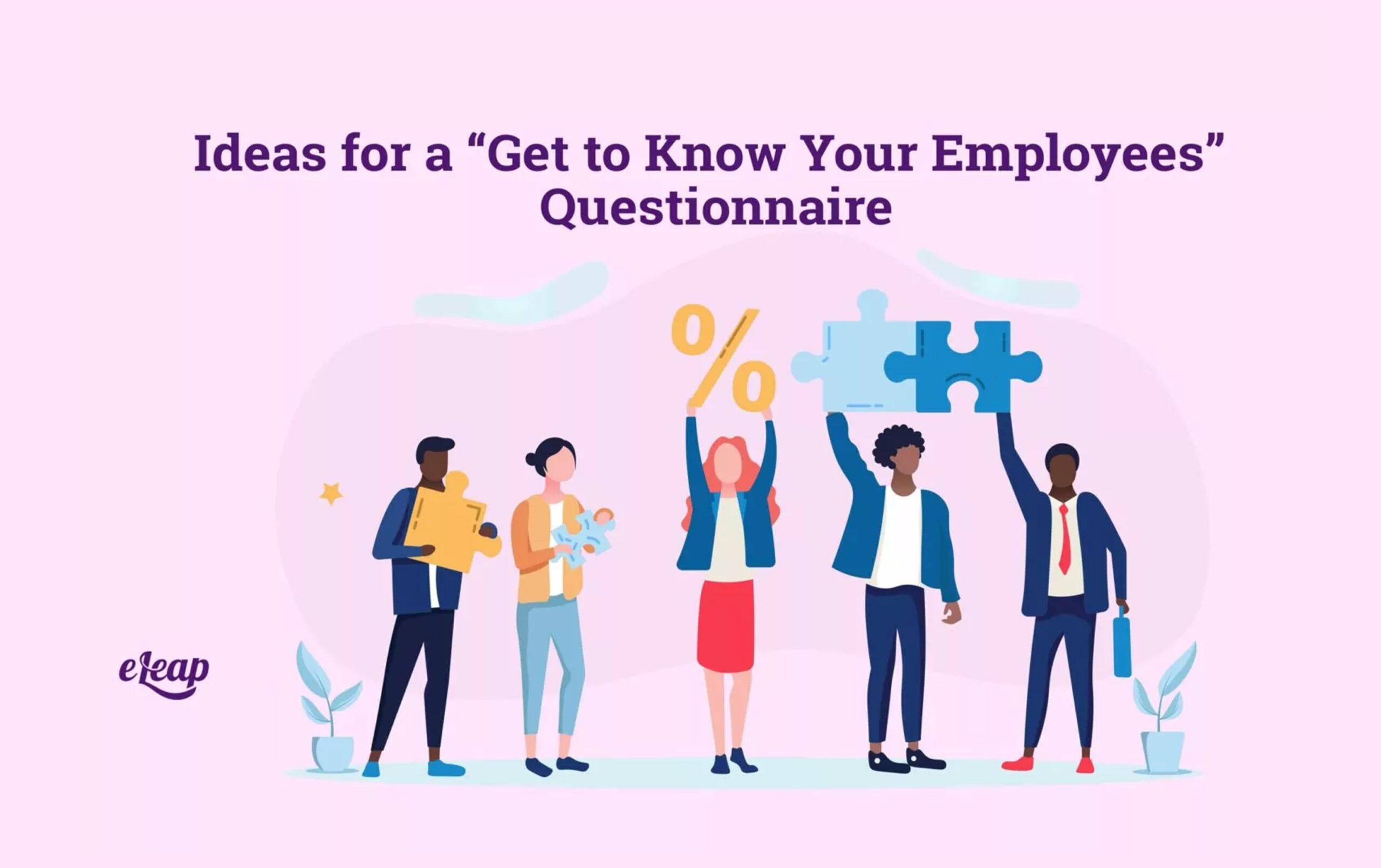 Ideas for a "Get to Know Your Employees" Questionnaire - eLeaP Performance