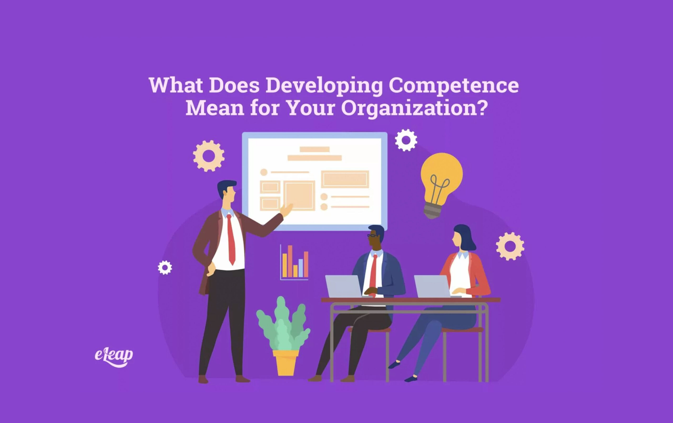 What Does Developing Competence Mean for Your Organization? - eLeaP ...