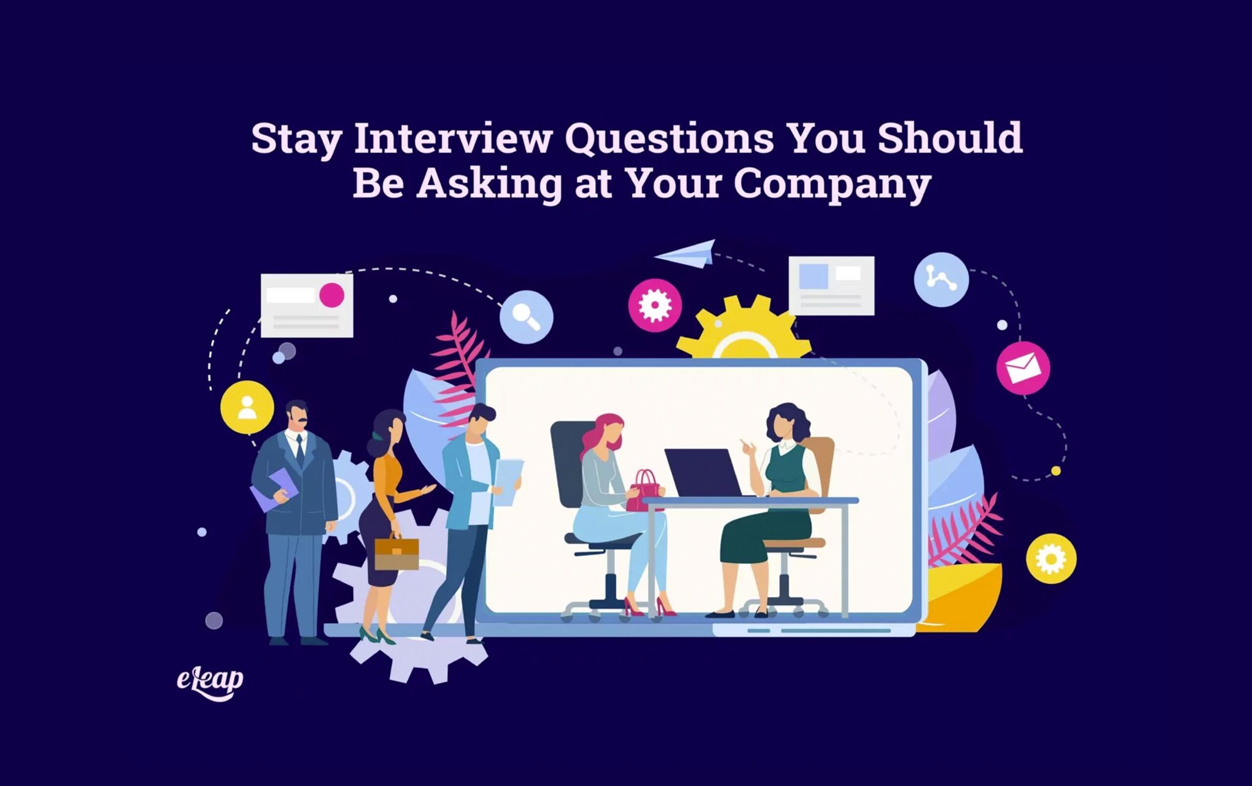 Stay Interview Questions You Should Be Asking at Your Company - eLeaP®