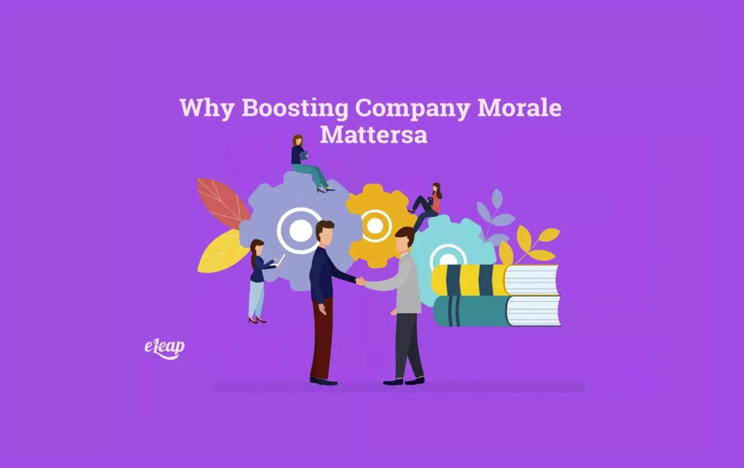 Why Boosting Company Morale Matters - eLeaP Performance