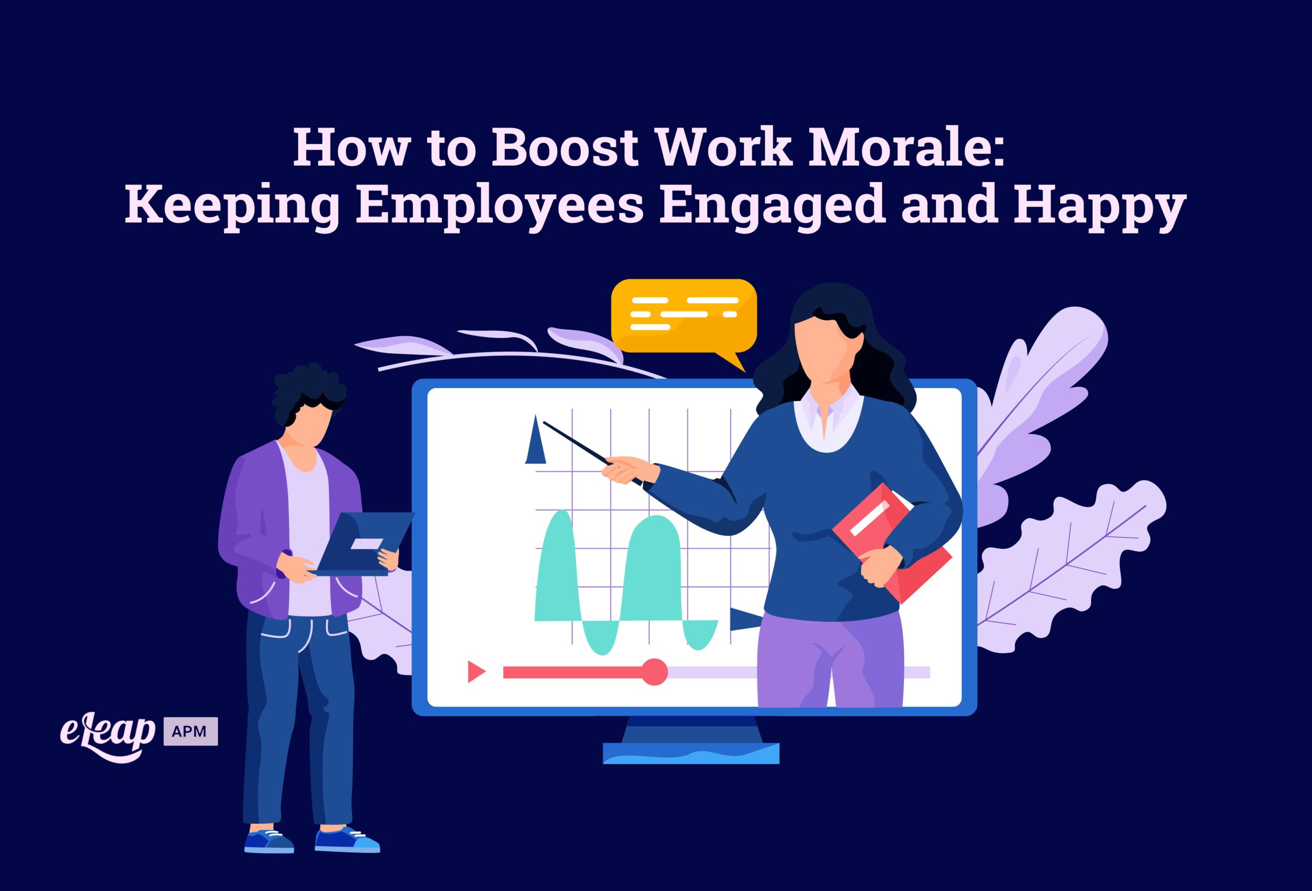 How to Boost Work Morale: Keeping Employees Engaged and Happy - eLeaP® Performance