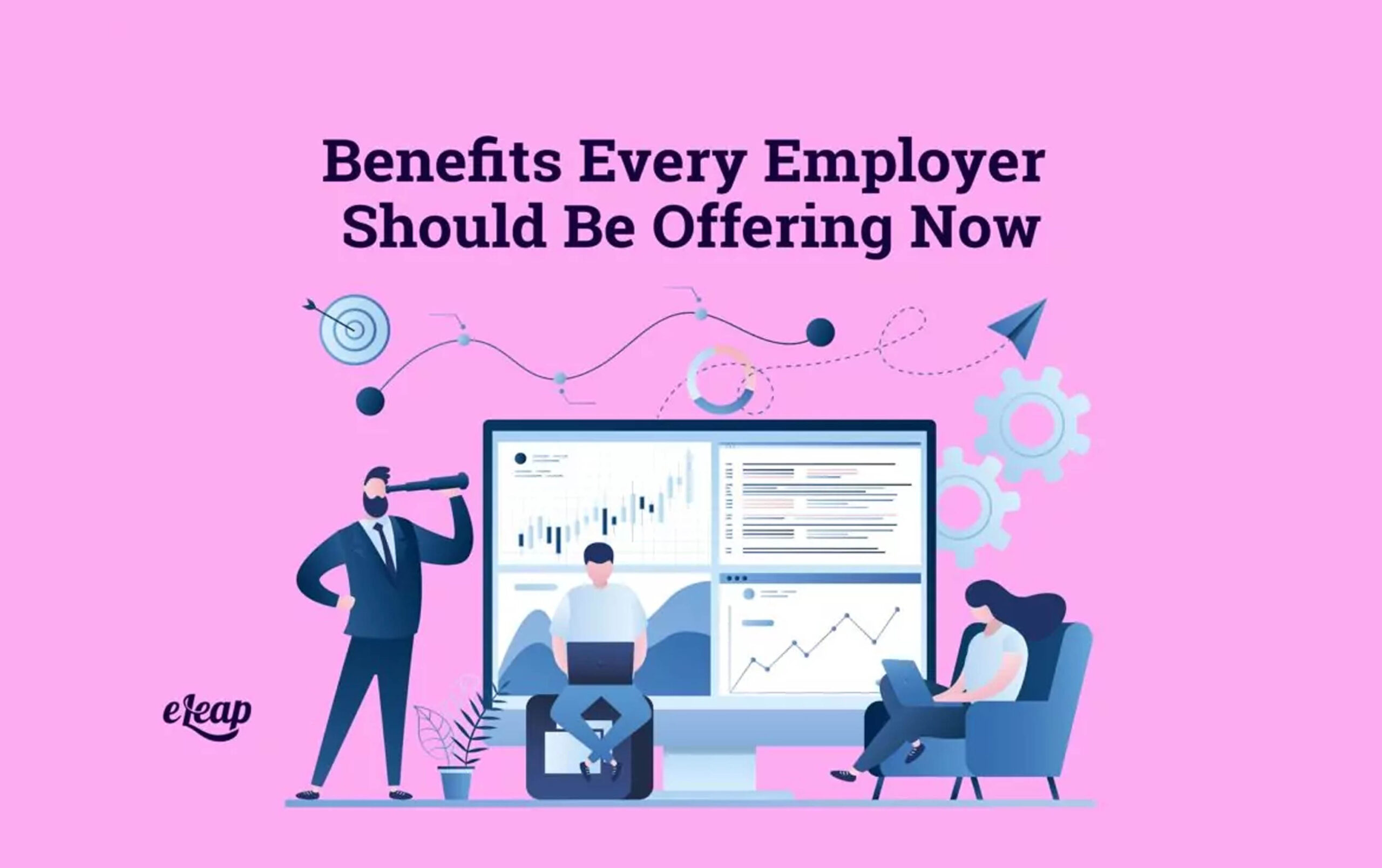 Benefits Every Employer Should Be Offering Now - eLeaP Performance