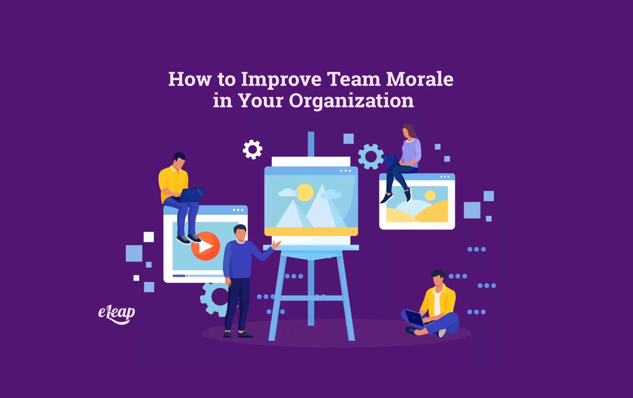 How to Improve Team Morale in Your Organization - eLeaP®