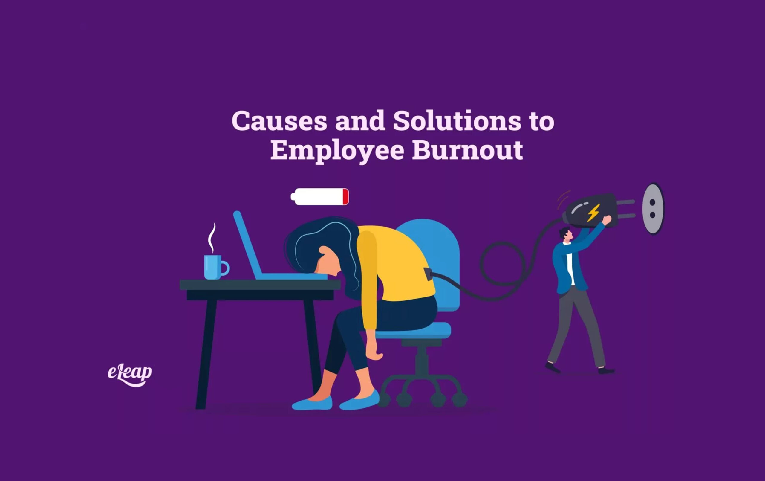 Causes and Solutions to Employee Burnout - eLeaP®