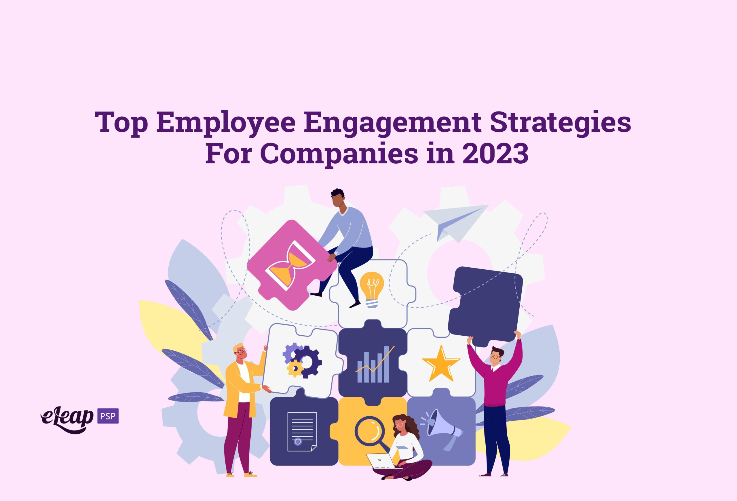 Top Employee Engagement Strategies For Companies in 2023 - eLeaP ...