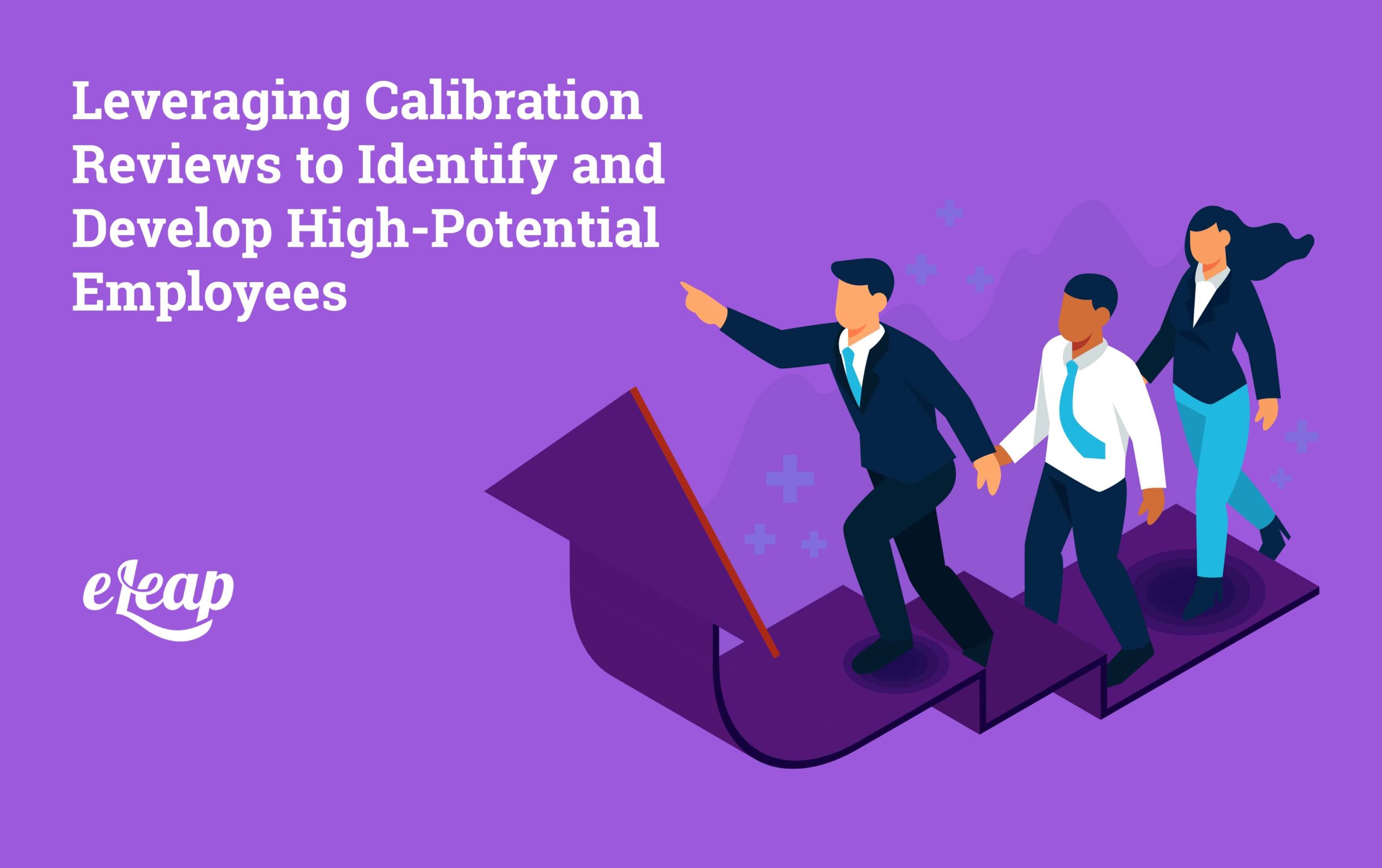 Leveraging Calibration Reviews to Identify and Develop High-Potential ...