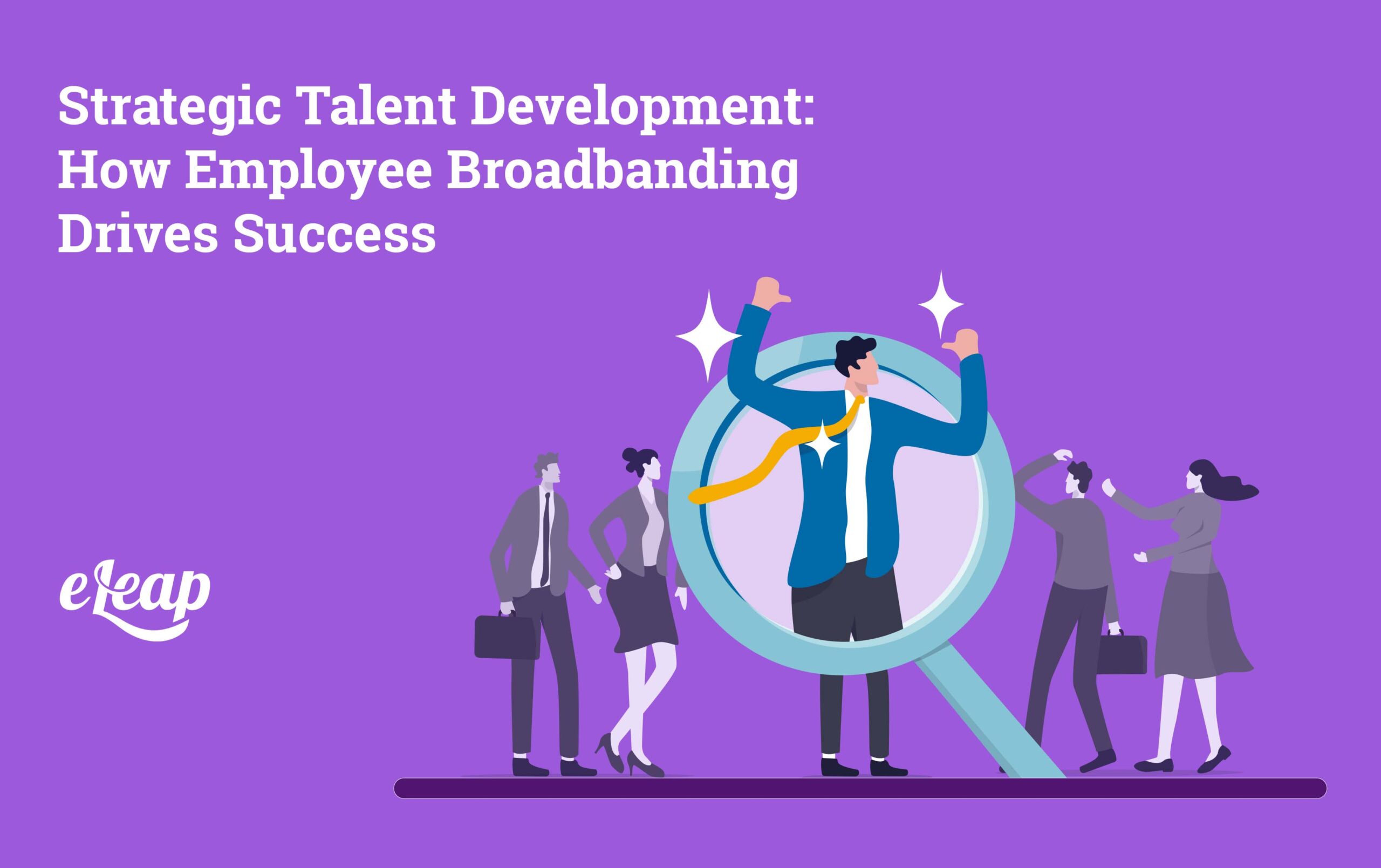 Strategic Talent Development: How Employee Broadbanding Drives Success ...