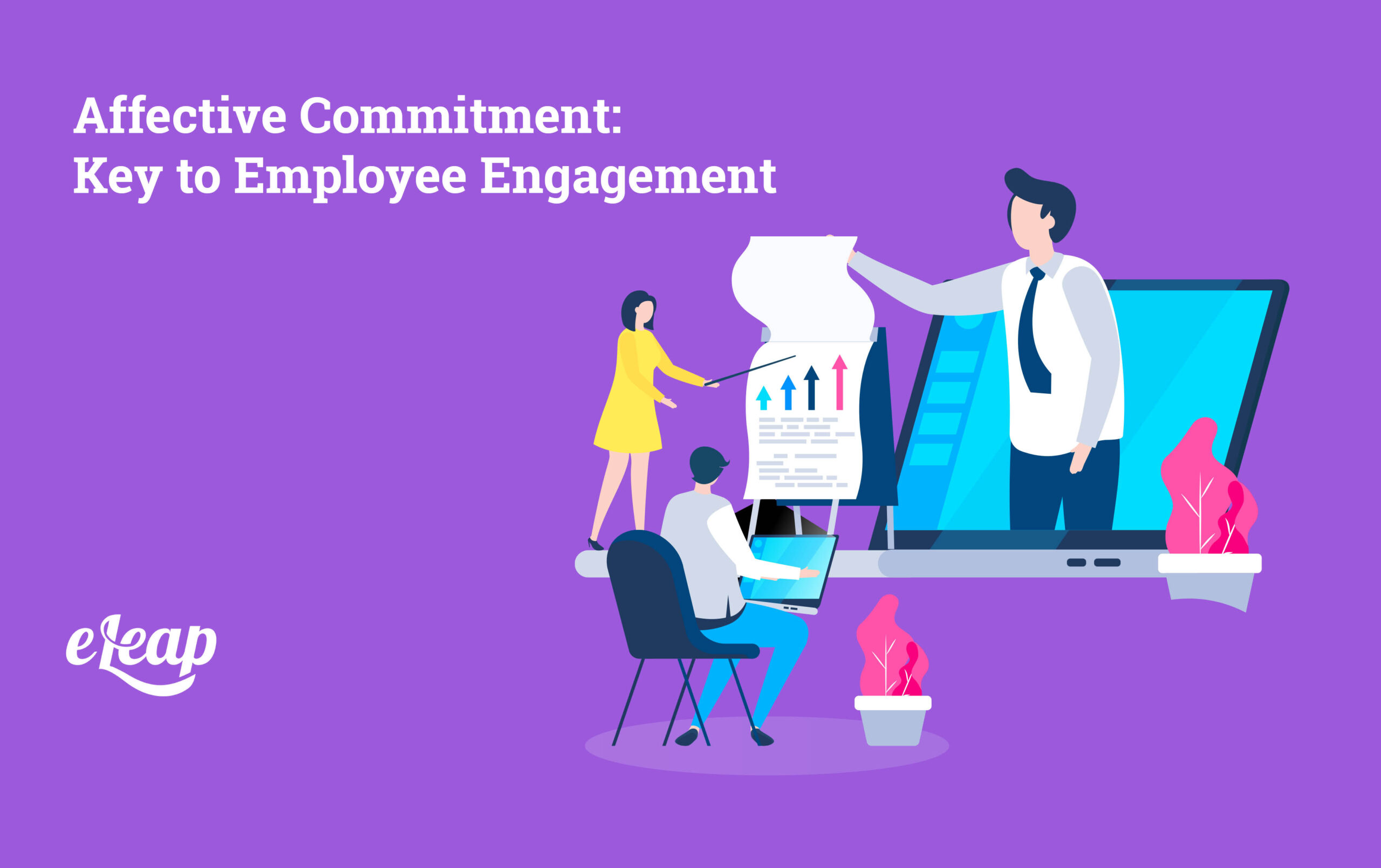 Affective Commitment: The Key to Driving Employee Engagement and ...