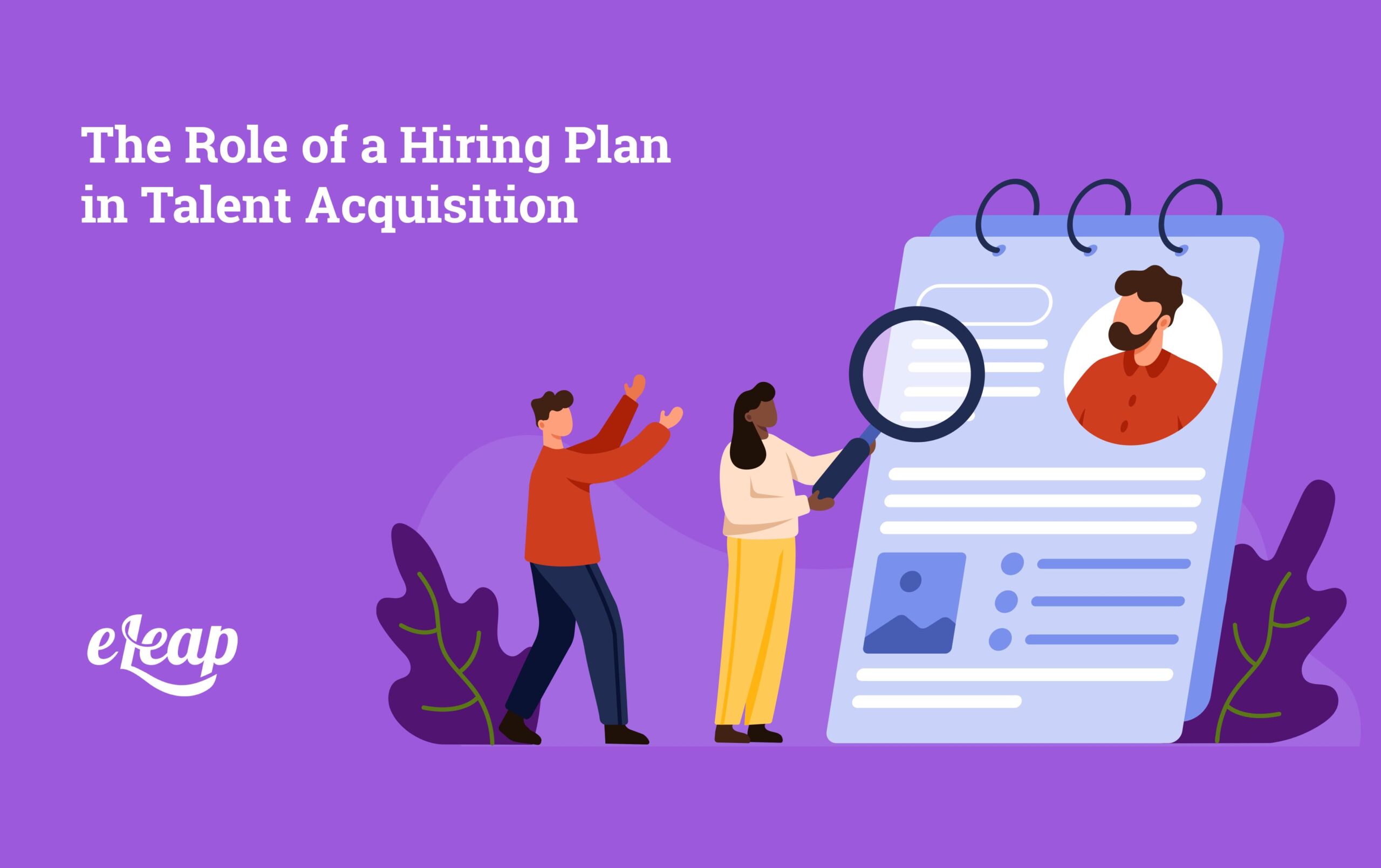 The Role of a Hiring Plan in Talent Acquisition - eLeaP®