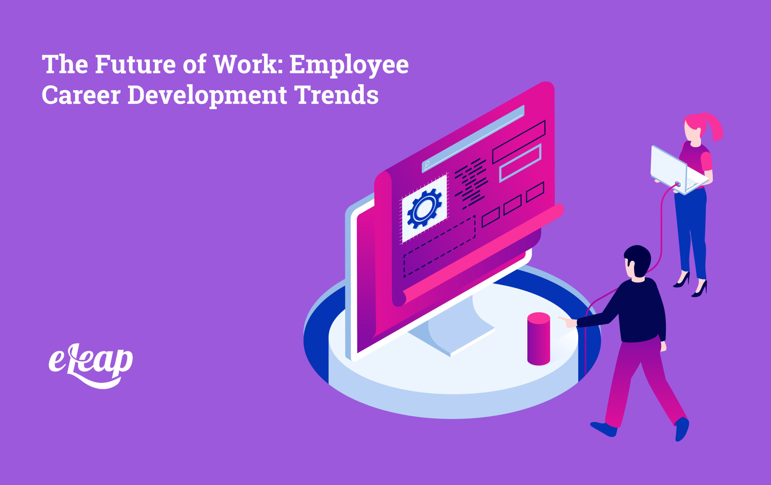 The Future of Work: Employee Career Development Trends - eLeaP Performance