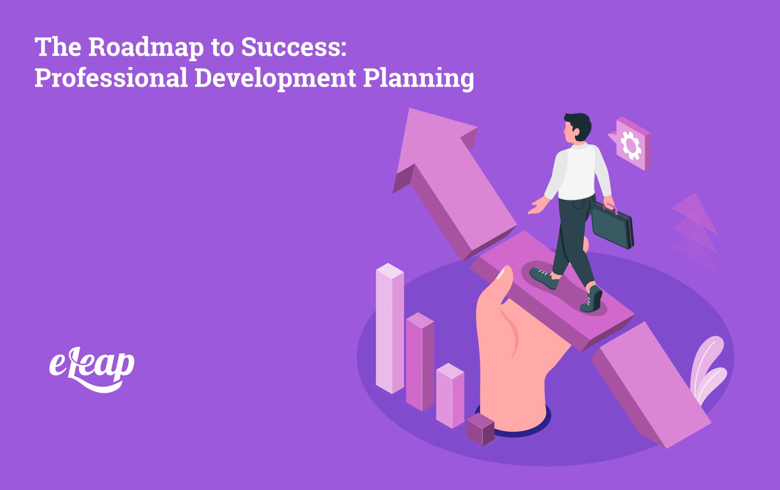 The Roadmap to Success: Professional Development Plan - eLeaP®