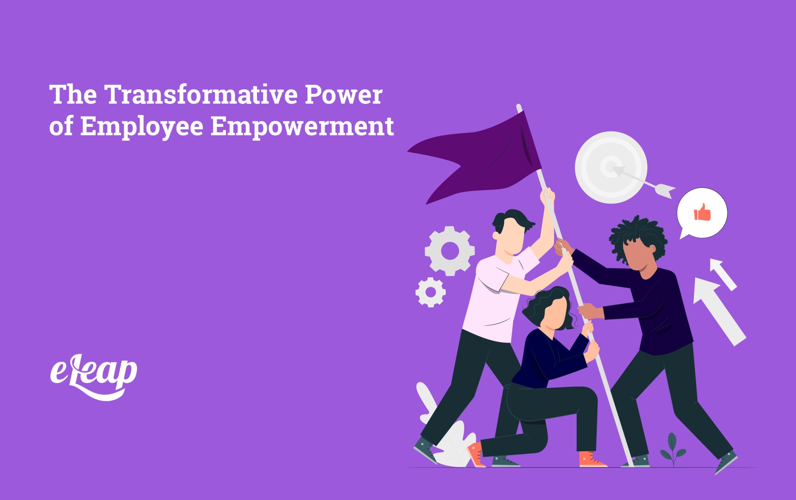 The Transformative Power of Employee Empowerment - eLeaP Performance