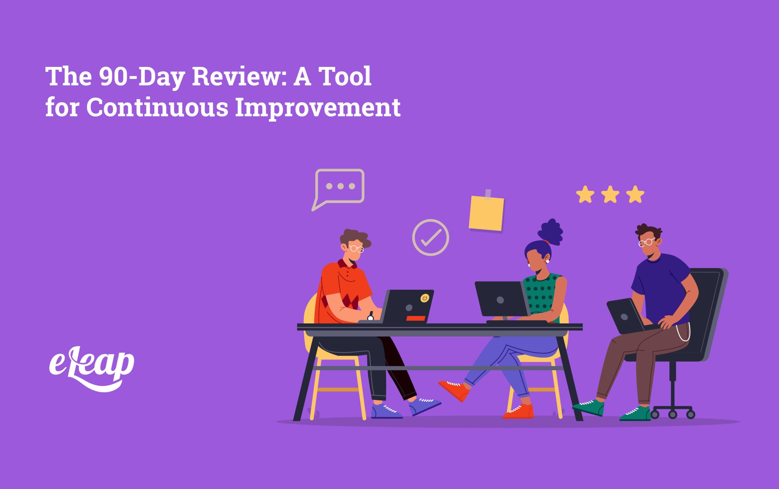 The 90-Day Review: A Tool for Continuous Improvement - eLeaP® Performance