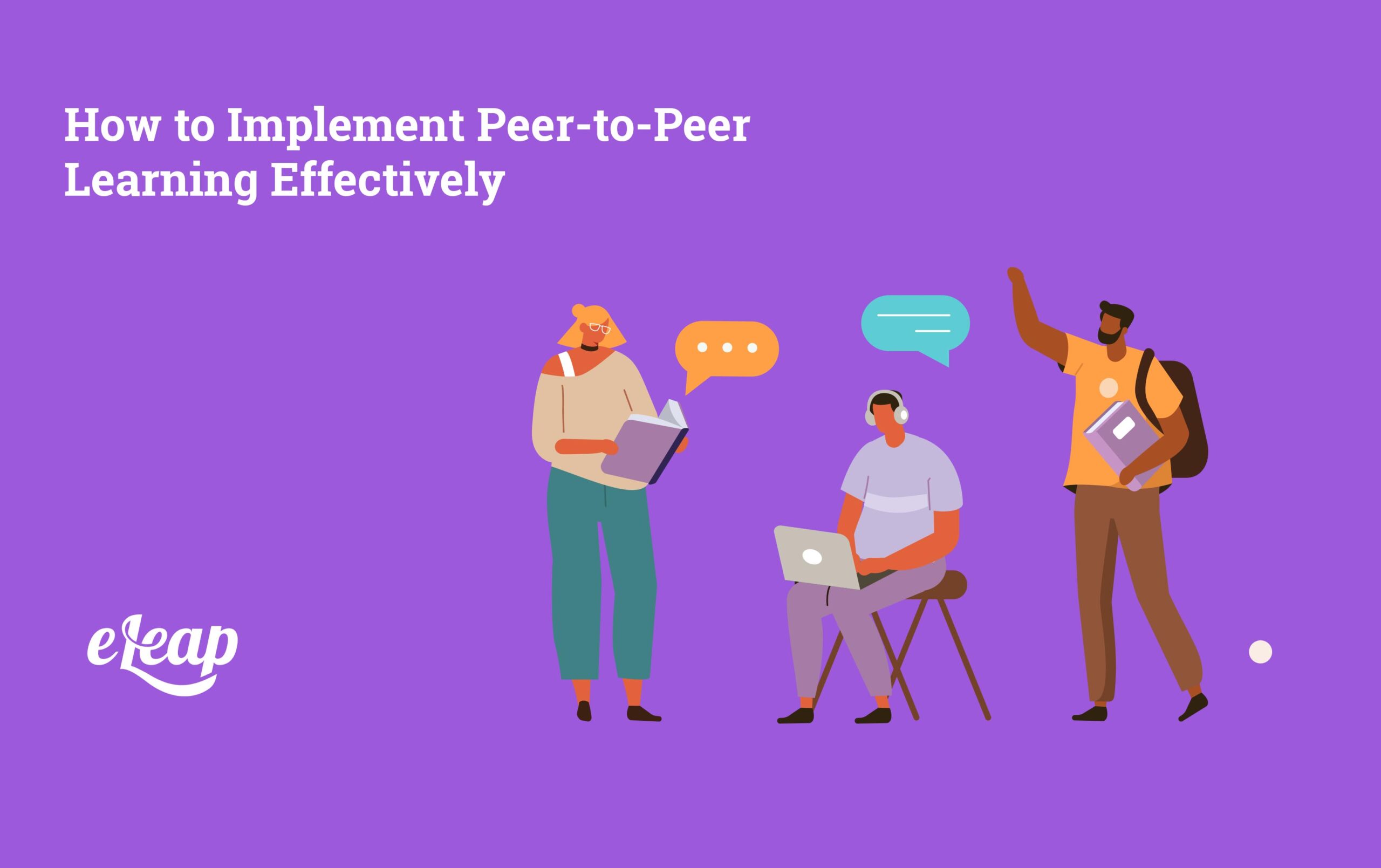 How to Implement Peer-to-Peer Learning Effectively: A Complete Guide - eLeaP®