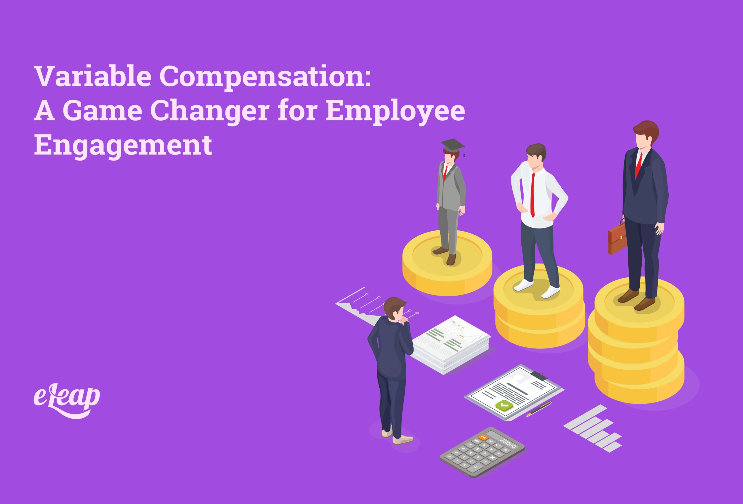 Variable Compensation: A Game Changer for Employee Engagement - eLeaP ...