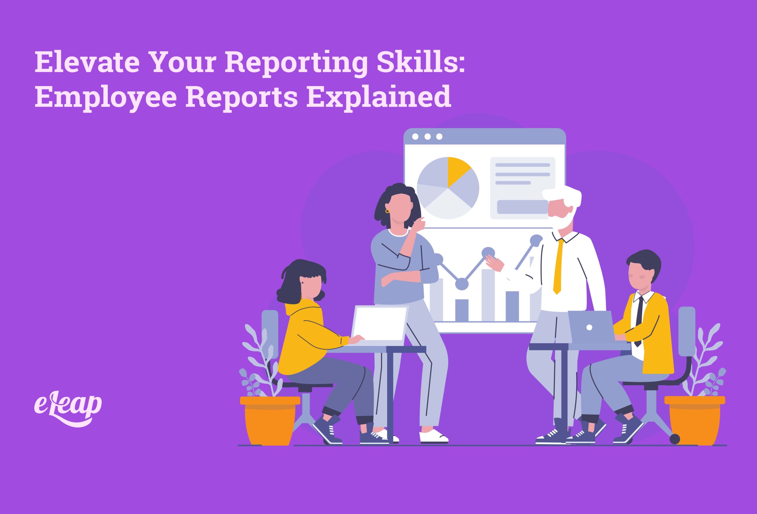 Elevate Your Reporting Skills: Employee Reports Explained - eLeaP®