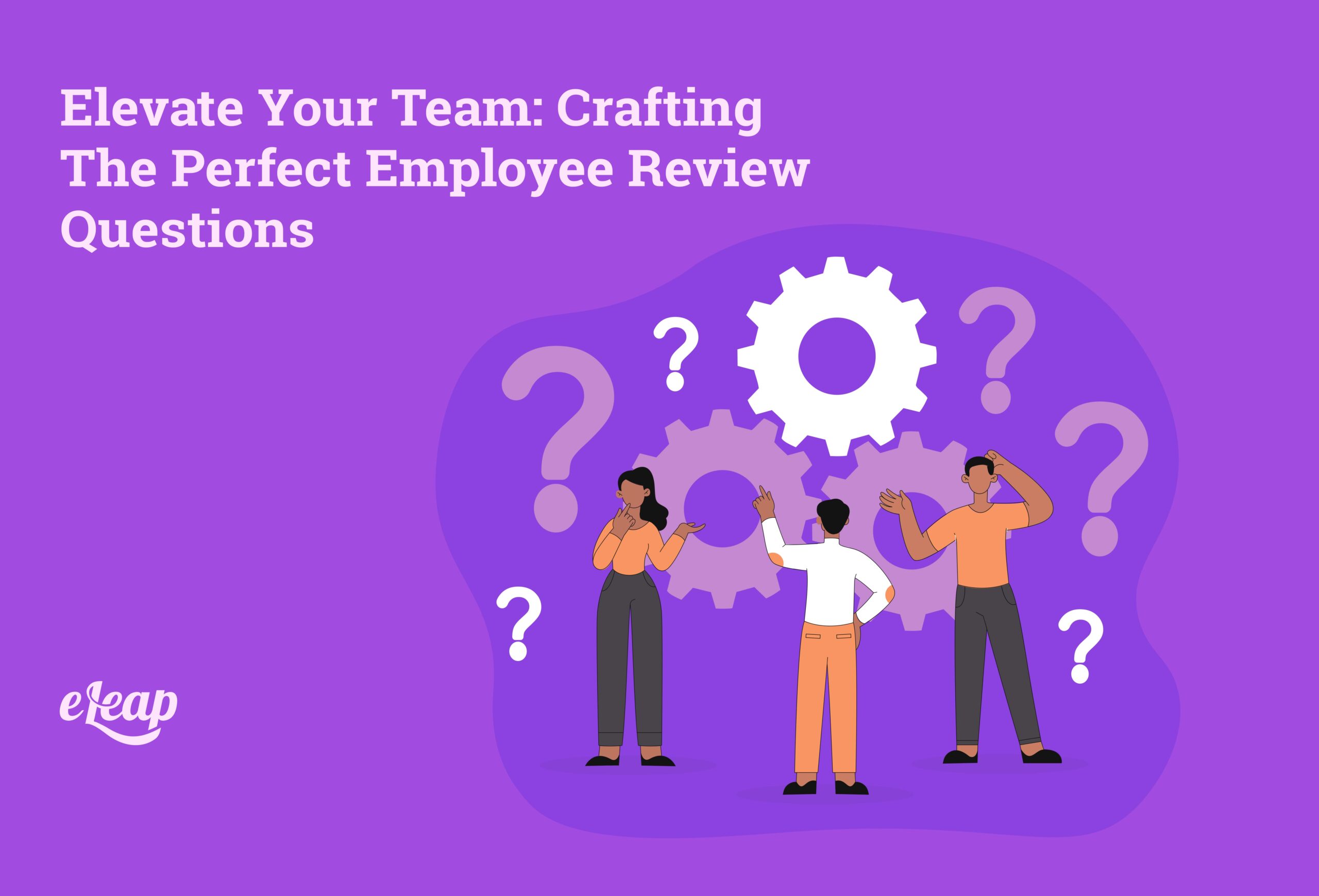 Elevate Your Team: Crafting the Perfect Employee Review Questions - eLeaP®