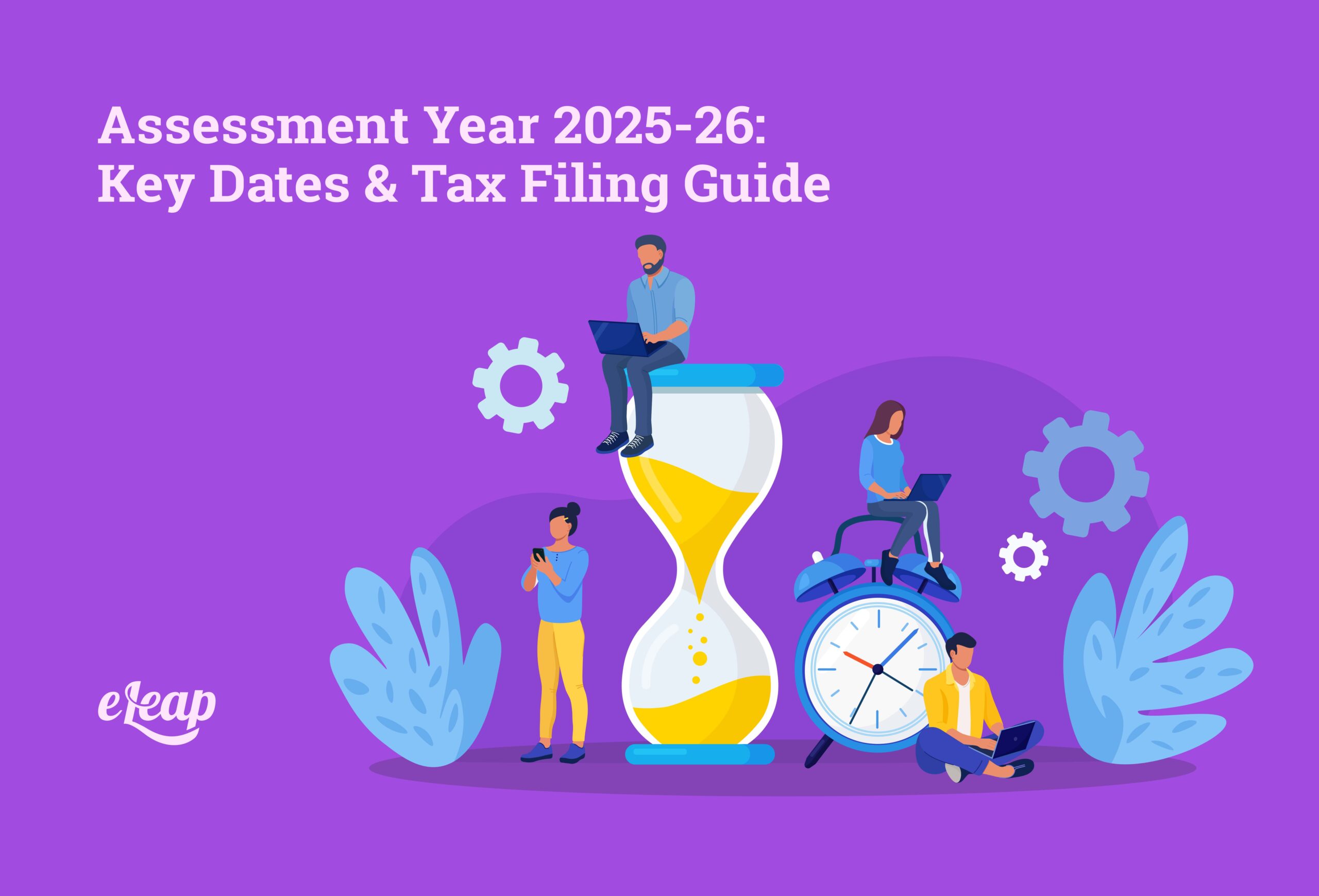 Assessment Year 2025-26: Key Dates & Tax Filing Guide - eLeaP® Performance