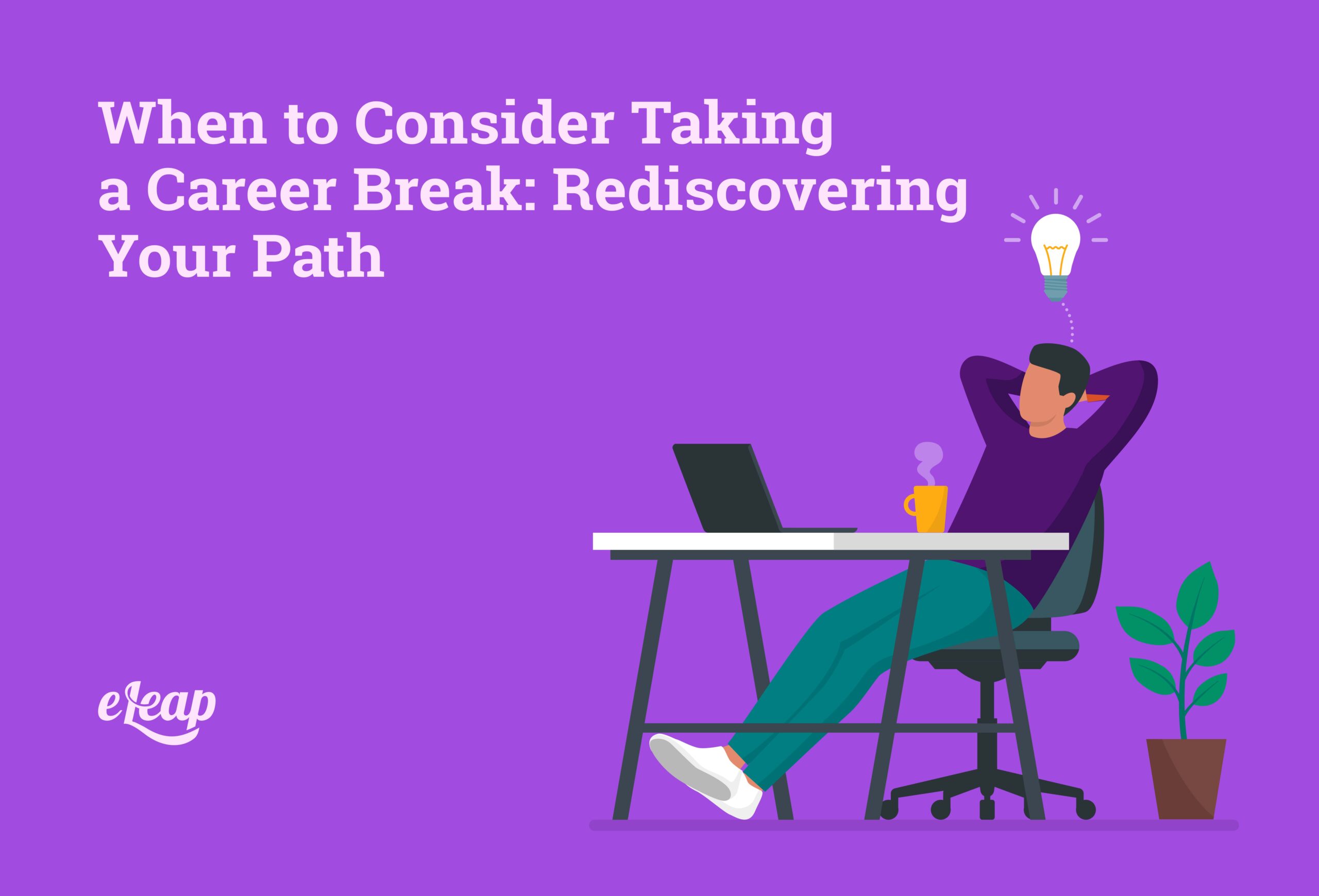 When to Consider Taking a Career Break: Rediscovering Your Path - eLeaP®