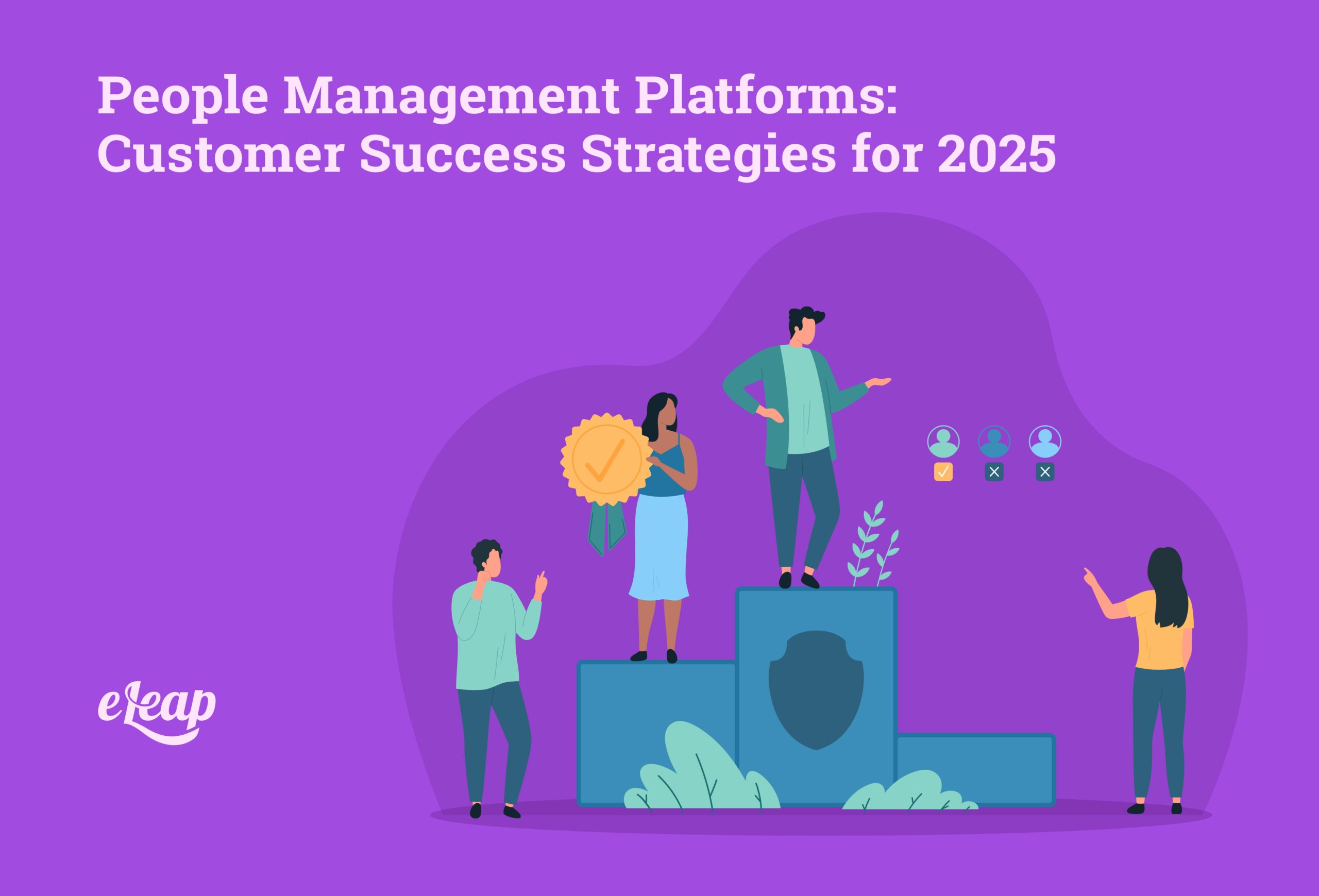 People Management Platforms: Customer Success Strategies for 2025 - eLeaP Performance