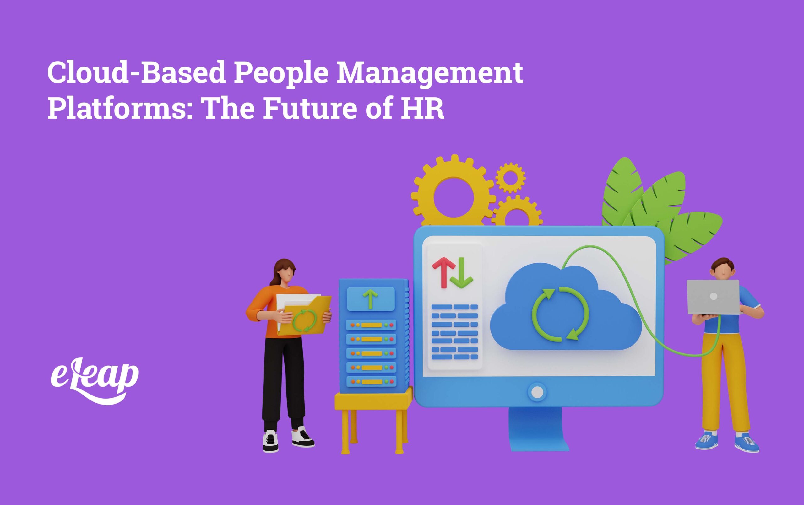 Cloud-Based People Management Platforms: The Future of HR - eLeaP® Performance