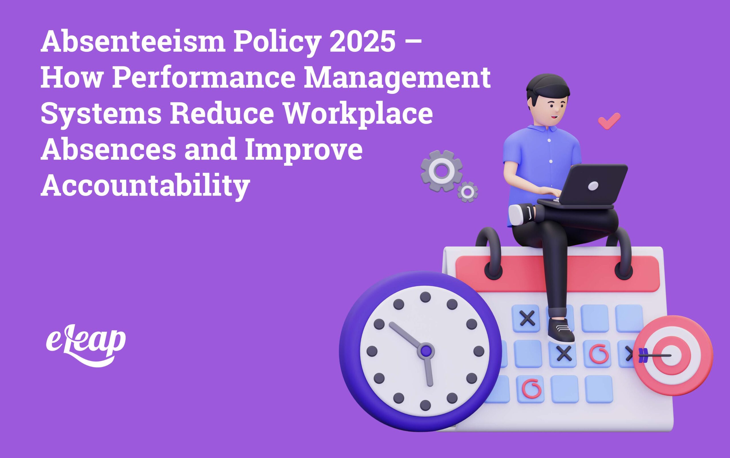 Absenteeism Policy 2025 – How Performance Management Systems Reduce Workplace Absences and ...