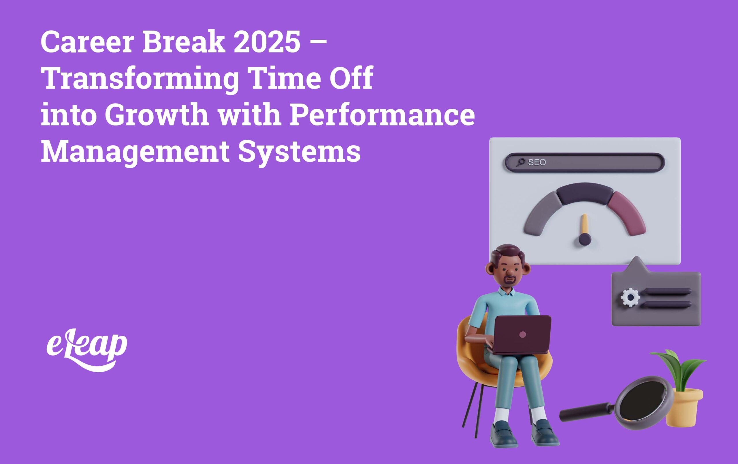 Career Break 2025 – Transforming Time Off into Growth with Performance ...