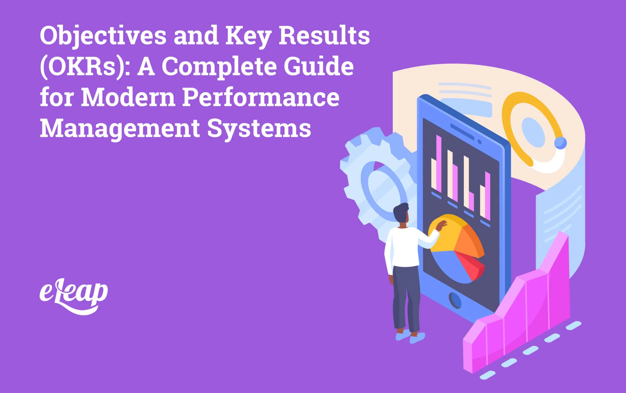 Objectives and Key Results (OKRs): A Complete Guide for Modern Performance Management Systems ...